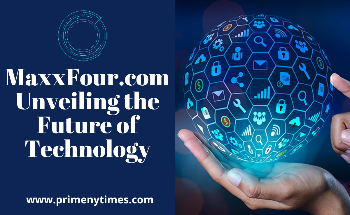 MaxxFour.com Unveiling the Future of Technology - Prime NY Times